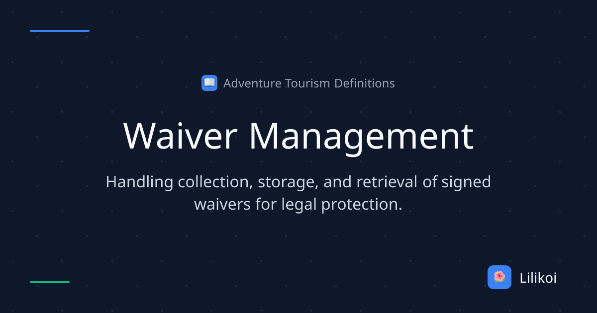 Waiver Management Definition | Adventure Tourism Glossary | Lilikoi | Lilikoi